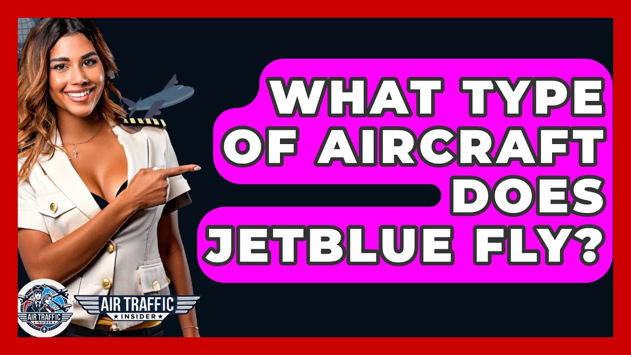 What Type Of Aircraft Does JetBlue Fly? - Air Traffic Insider - YouTube