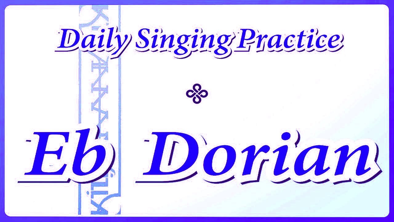 DAILY SINGING PRACTICE - The 'Eb' Dorian Scale - YouTube