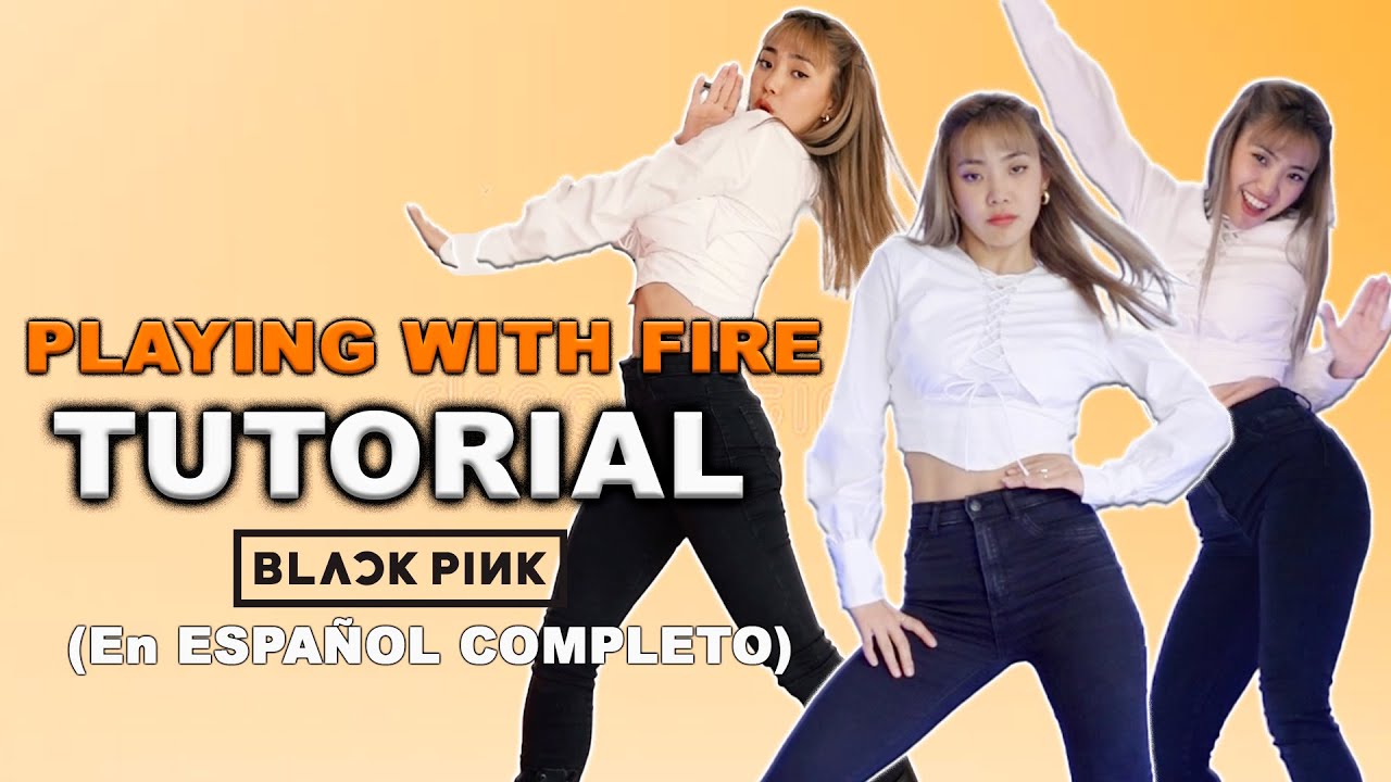 TUTORIAL (COMPLETO) 'Playing with Fire' BLACKPINK - En español con Tami - YouTube