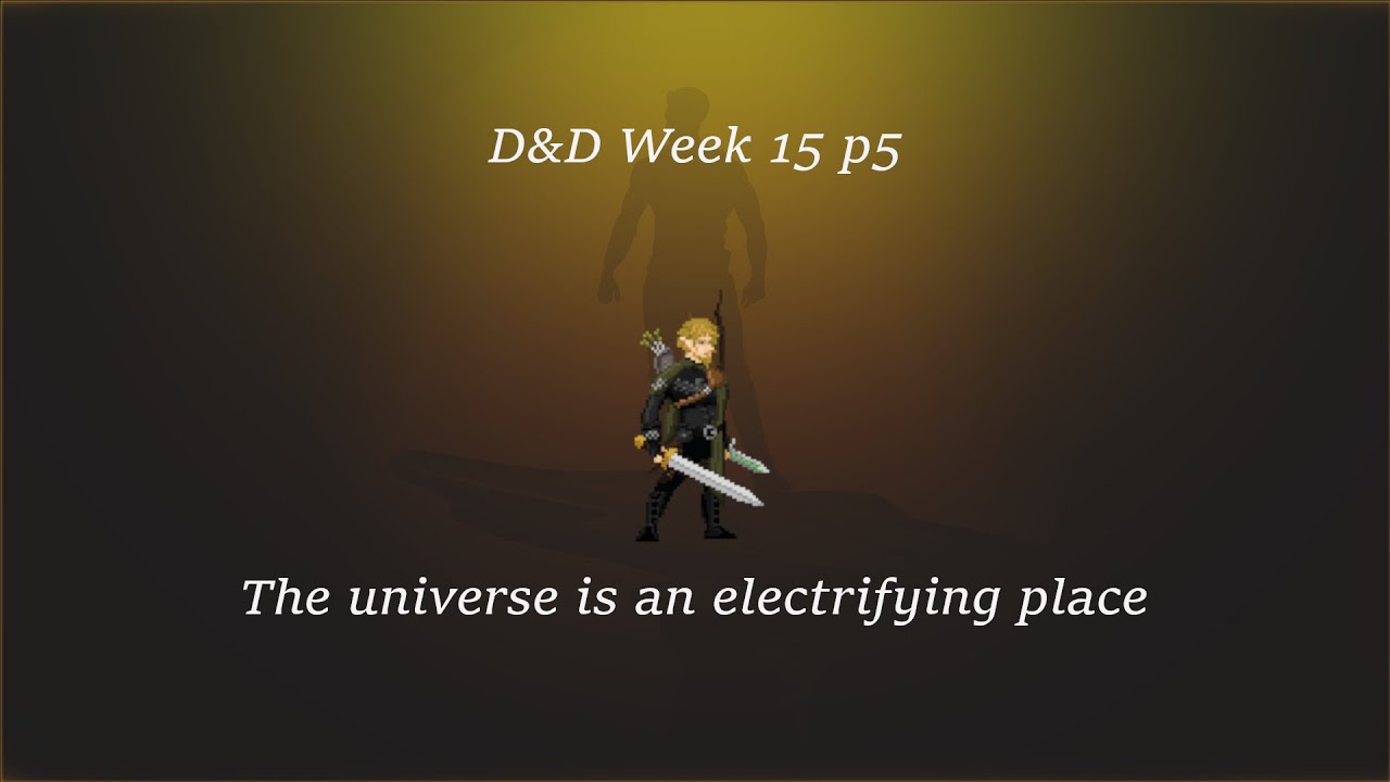 D&D Week 15 p5, The universe is an electrifying place - YouTube