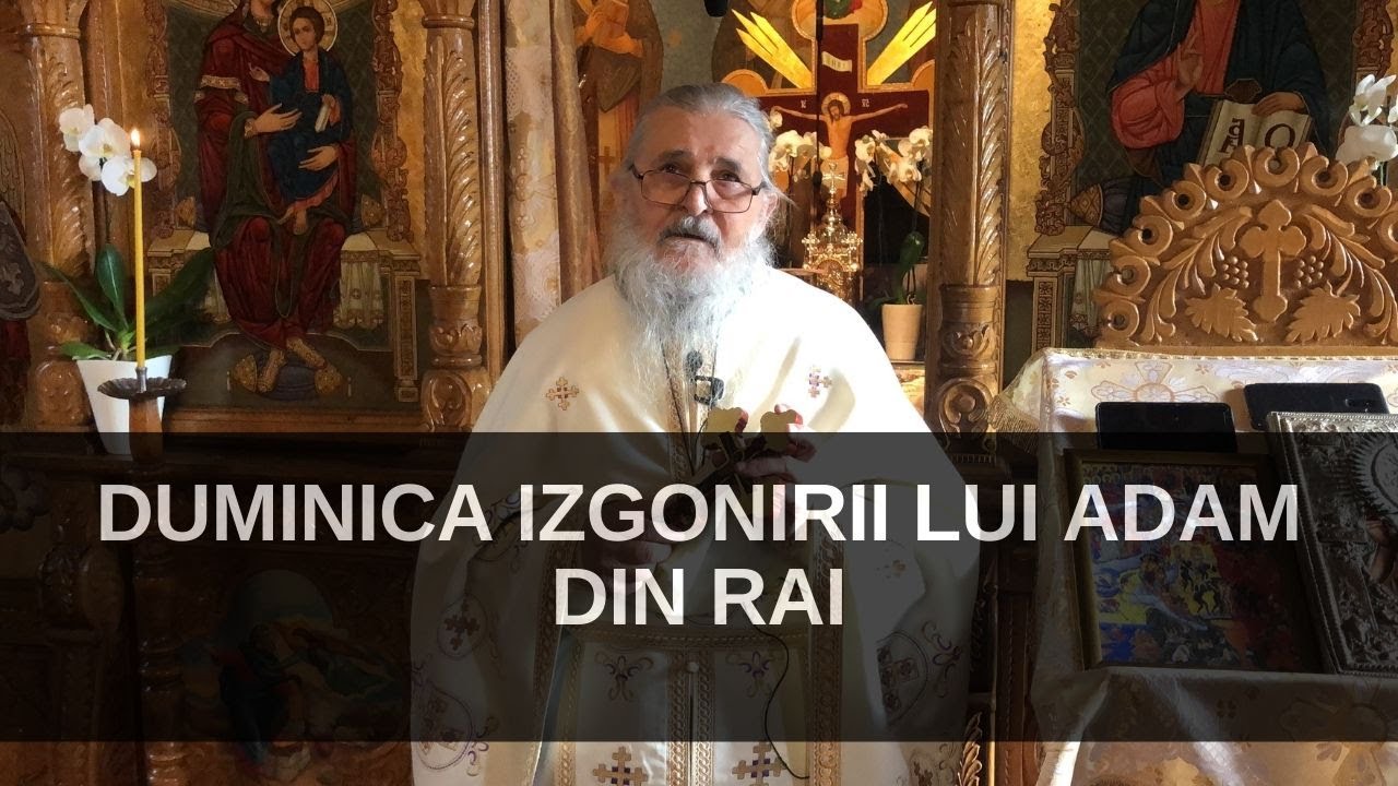 Pr. Serafim- Duminica izgonirii lui Adam din Rai - YouTube