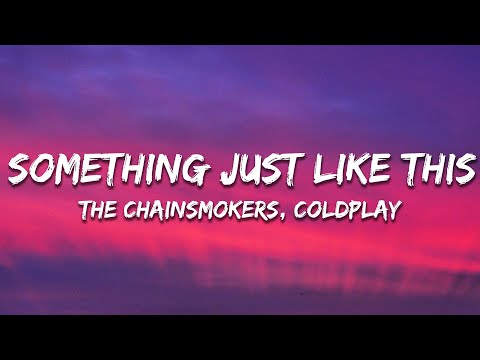 The Chainsmokers & Coldplay - Something Just Like This (Lyrics)