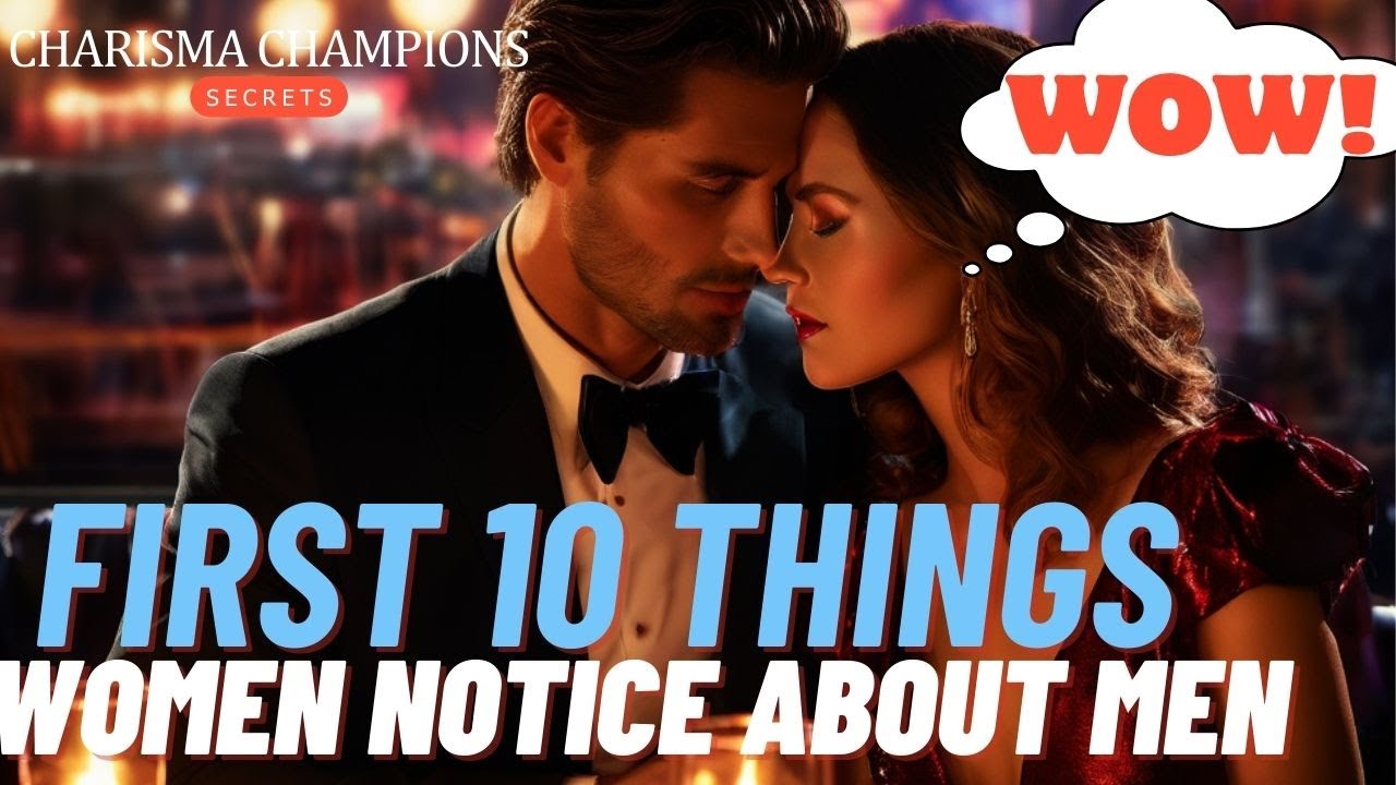 First 10 Things A Woman Notices About A Man!!! On A Date What Attracts ...