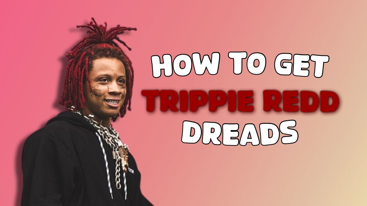 How To Get Trippie Redd Dreads Trippieredd Locs Dreads Dreadlocs