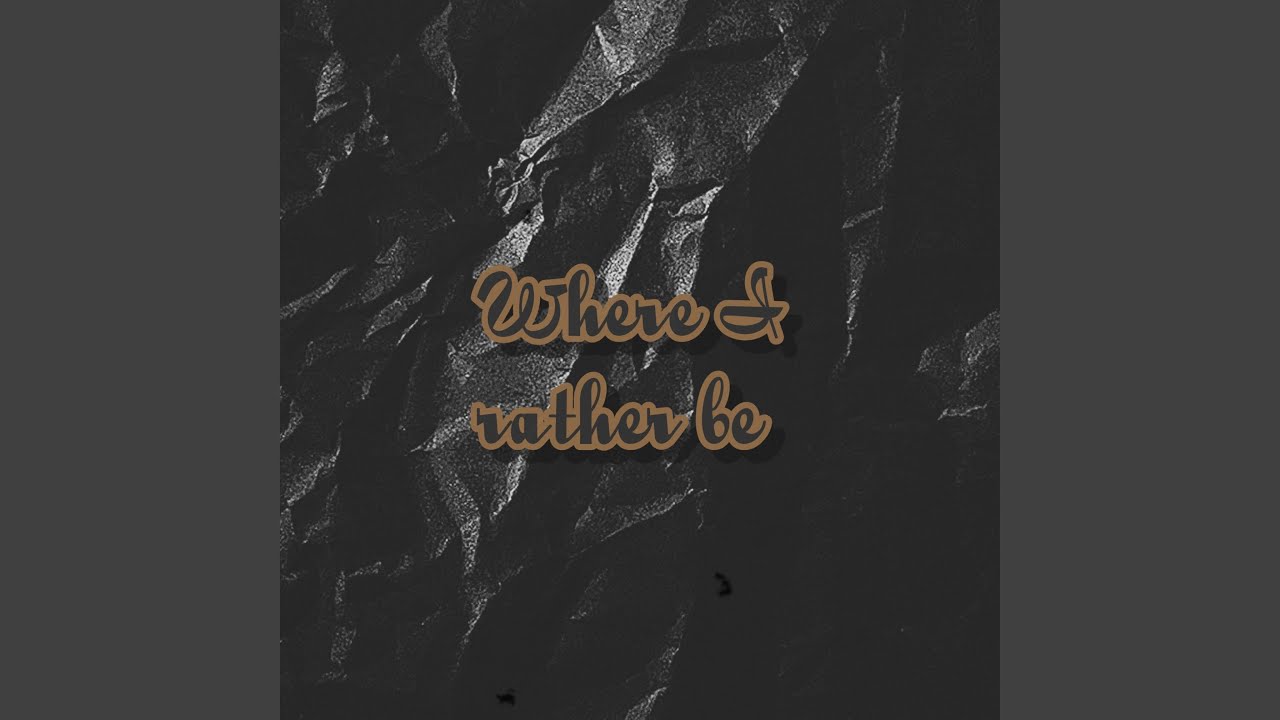 WHERE I RATHER BE - YouTube