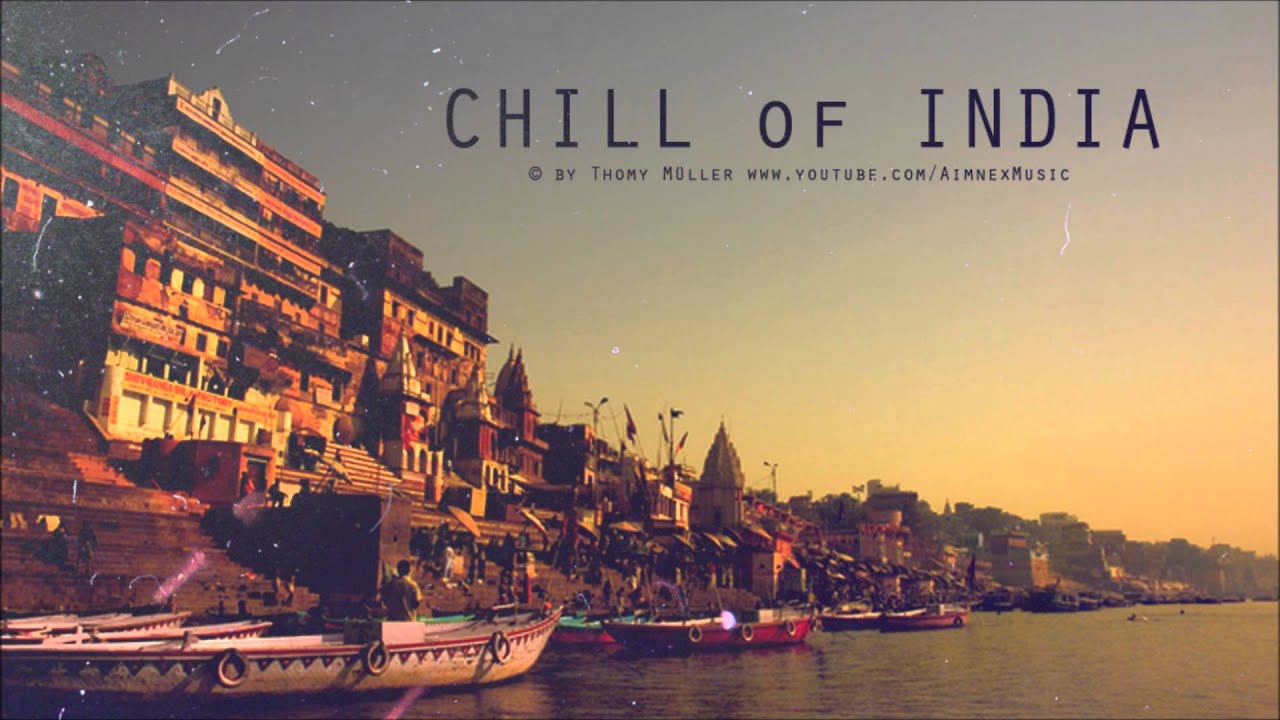 Chill of India (Chill-Out Music/HD) by Aimnex (Inspired by India) - YouTube