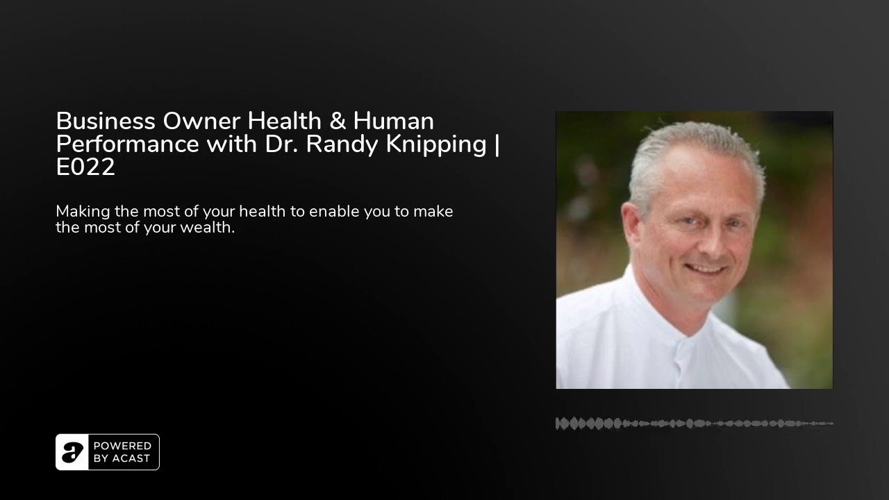 Business Owner Health & Human Performance with Dr. Randy Knipping ...