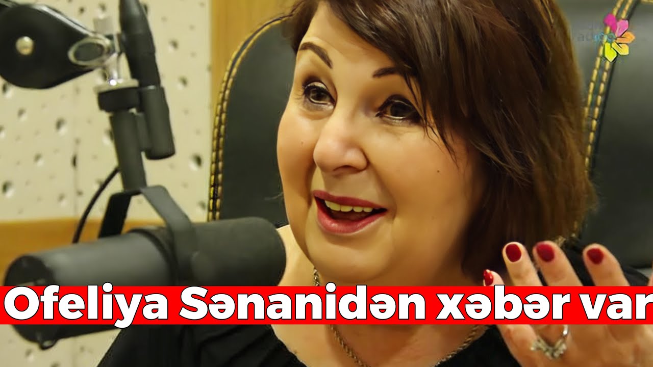 Xalq artisti Ofeliya Sənanidən xəbər var - YouTube