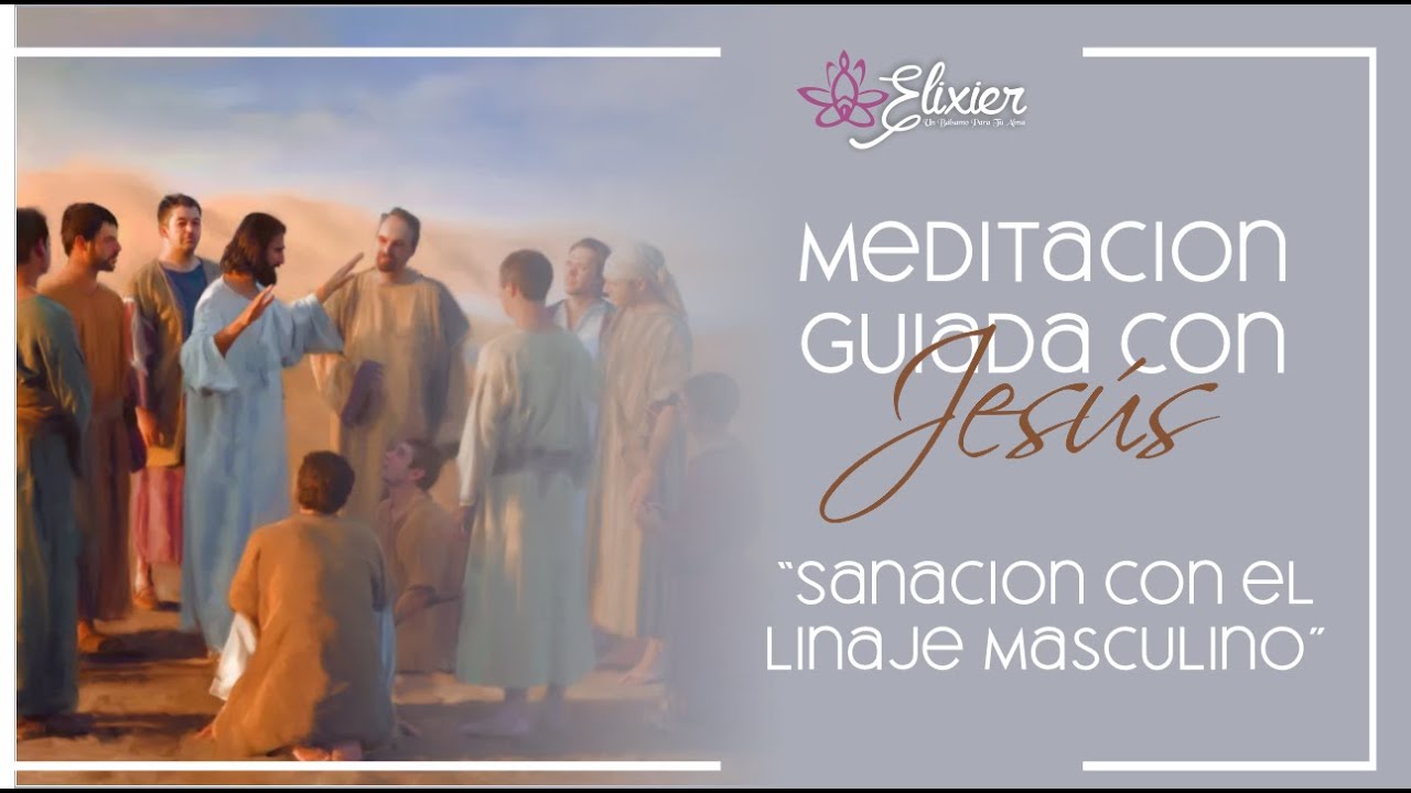 MEDITACION CON JESUS: "Sanación del Linaje Masculino" - YouTube