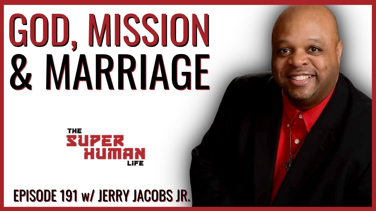 How Men Can Pursue God, Mission, & Marriage w/ Jerry Jacobs Jr. | THE ...