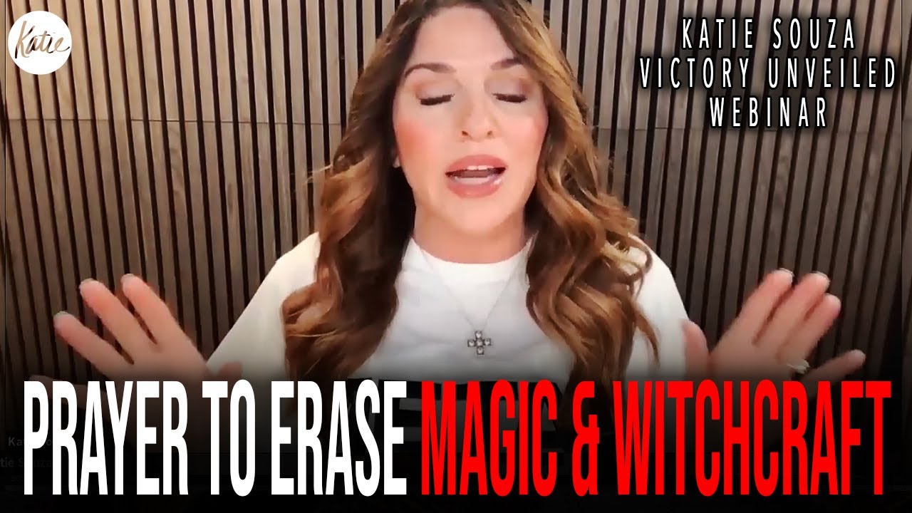 Prayer To Erase MAGIC & WITCHCRAFT CURSES! // Katie Souza Victory ...