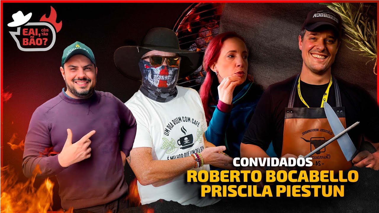 PODCAST EAÍ CEIS TÃO BÃO COM ROBERTO BOCABELLO, PRISCILA PIESTUN, EDER ...