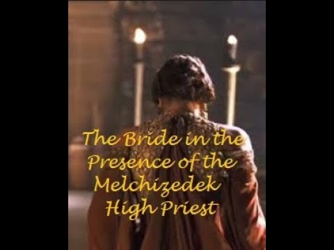 The Bride in the Presence of the Melchizedek High Priest - A reading of ...