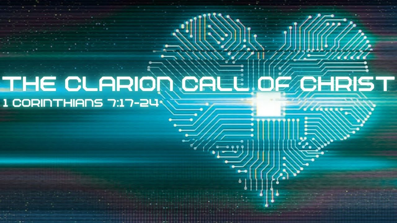 The Clarion Call Of Christ: 1 Corinthians 7:17-24 - YouTube