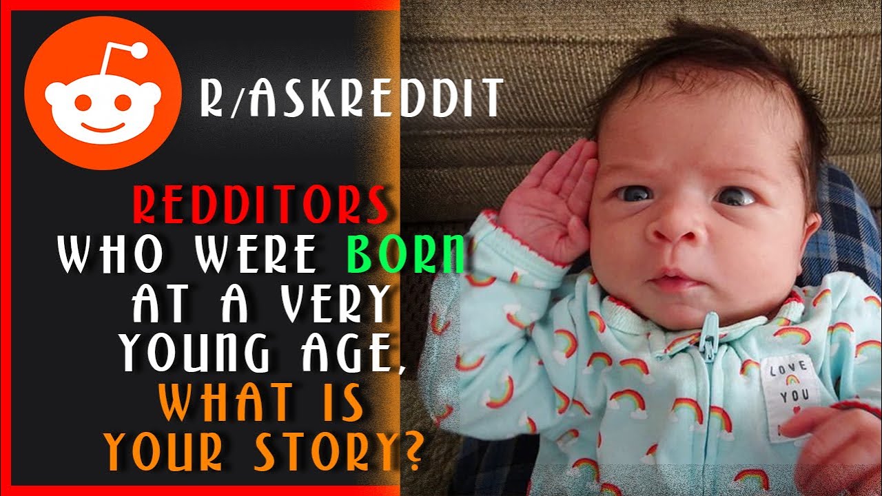 Redditors who were born at a very young age, what is your story ? (r ...