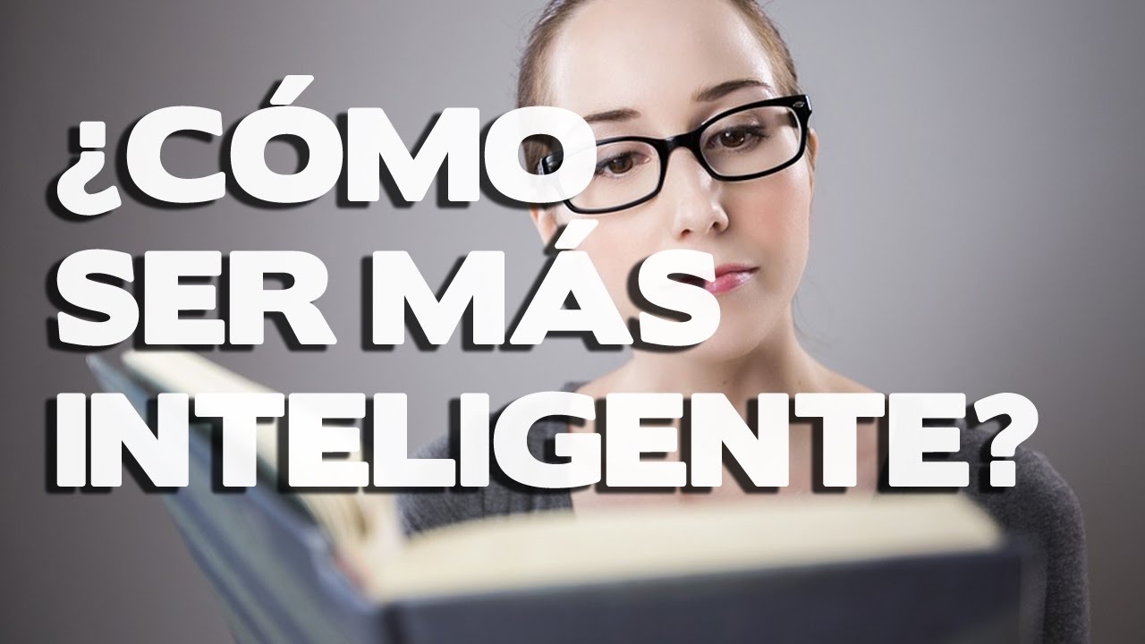 Como ser mas inteligente, técnicas para mejorar tu inteligencia - YouTube
