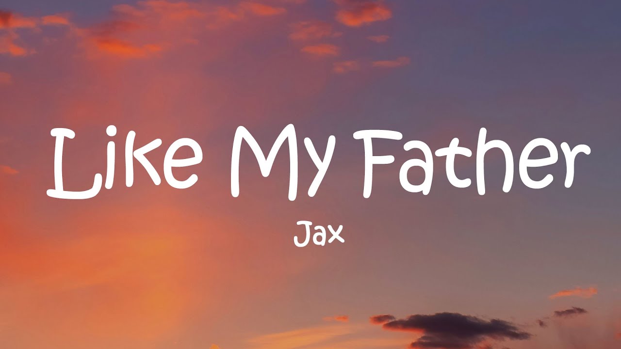 Jax - Like My Father (Lyrics) - YouTube