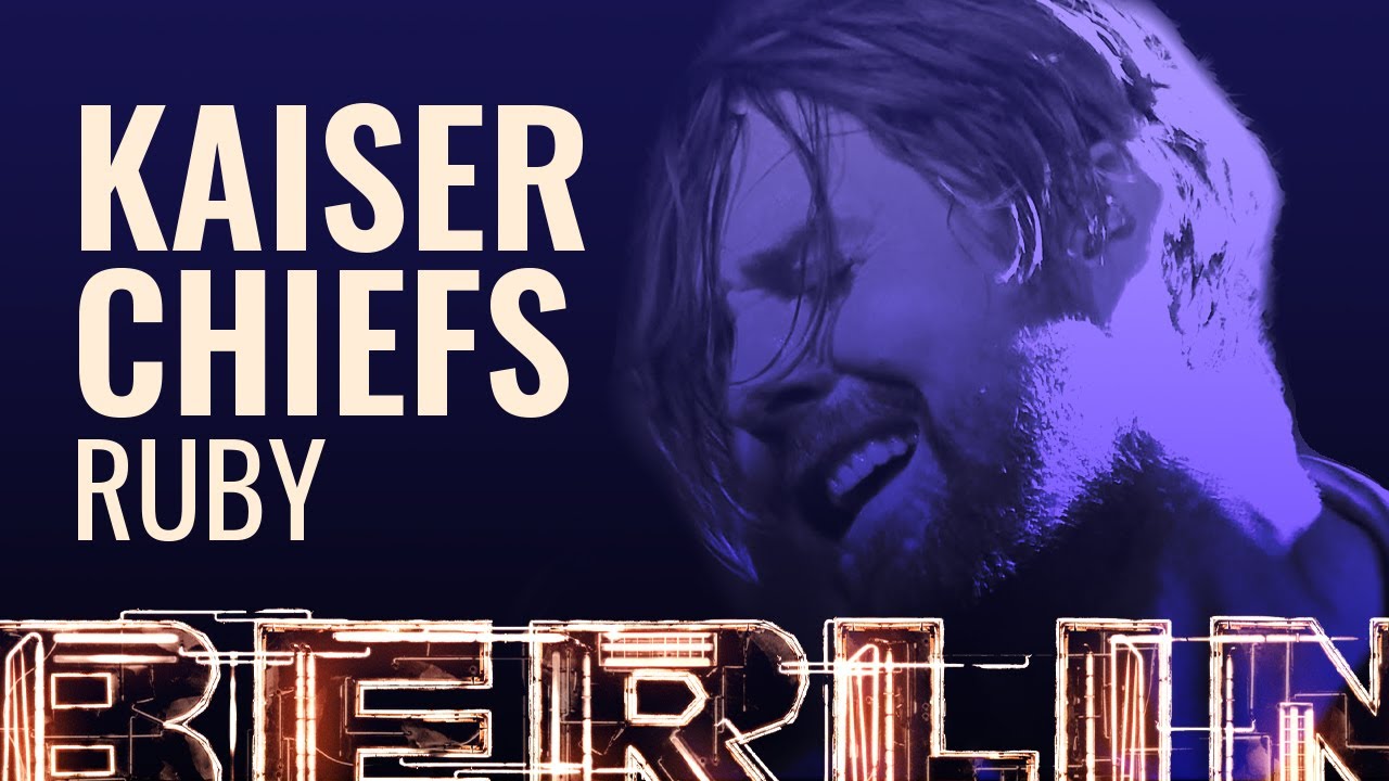 Kaiser Chiefs - Ruby [BERLIN LIVE] - YouTube