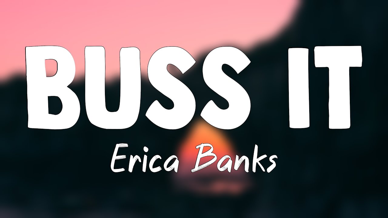 Buss It - Erica Banks {Lyrics Video} 🥂 - YouTube