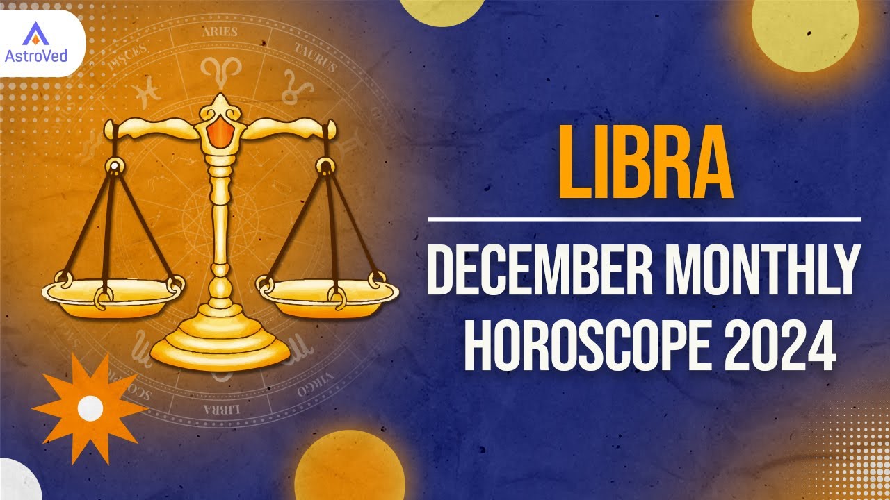 Libra December 2024 Monthly Horoscope Predictions | December 2024 ...