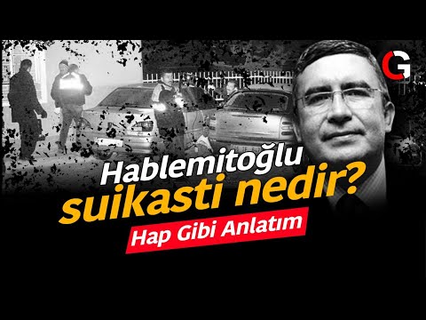 NECİP HABLEMİTOĞLU SUİKASTİ NEDİR? HAP GİBİ ANLATIM