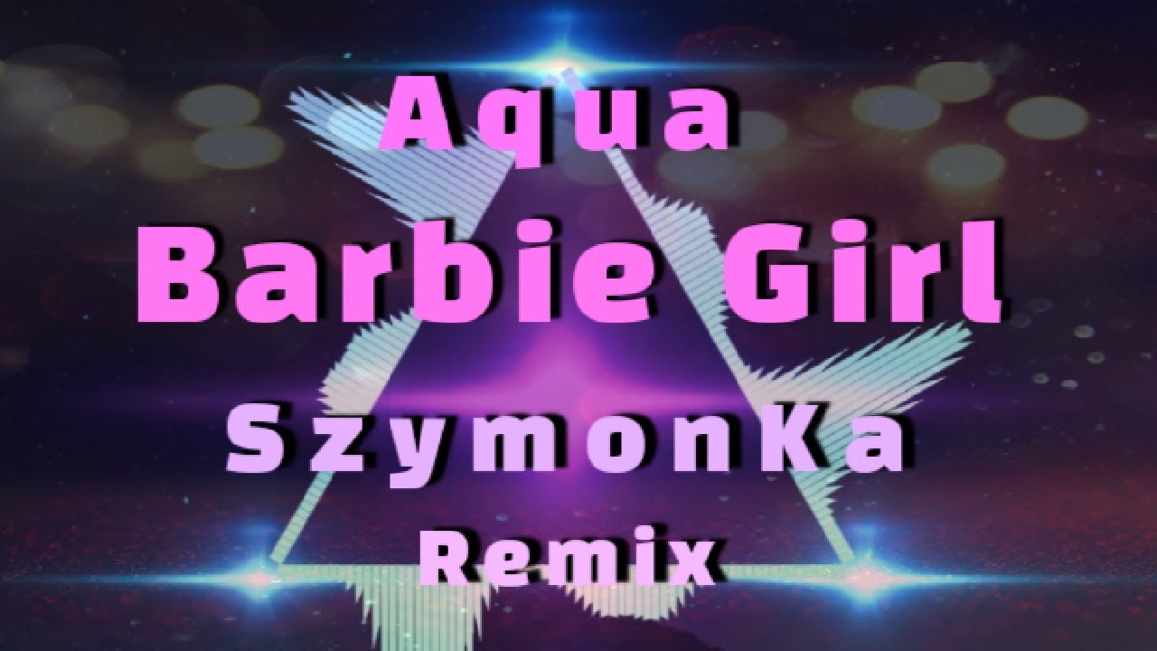 Aqua - Barbie Girl (SzymonKa Bootleg) - YouTube