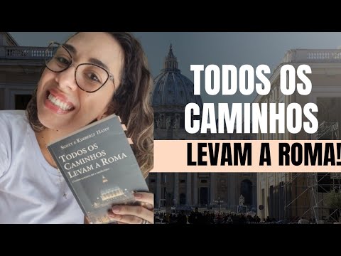 Resenha : "Todos os caminhos levam a Roma" de Scott e Kimberly Hahn. - YouTube