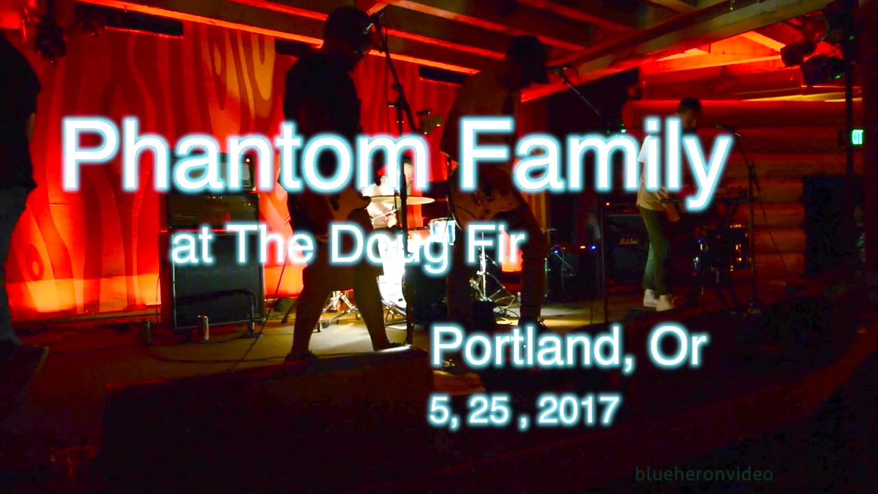 Phantom Family at The Doug Fir 5, 25, 2017 -Full Set - YouTube
