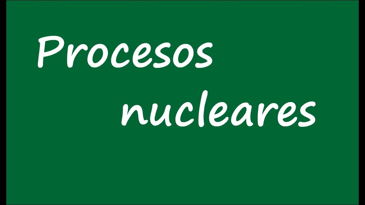Física nuclear 5. Procesos nucleares - YouTube