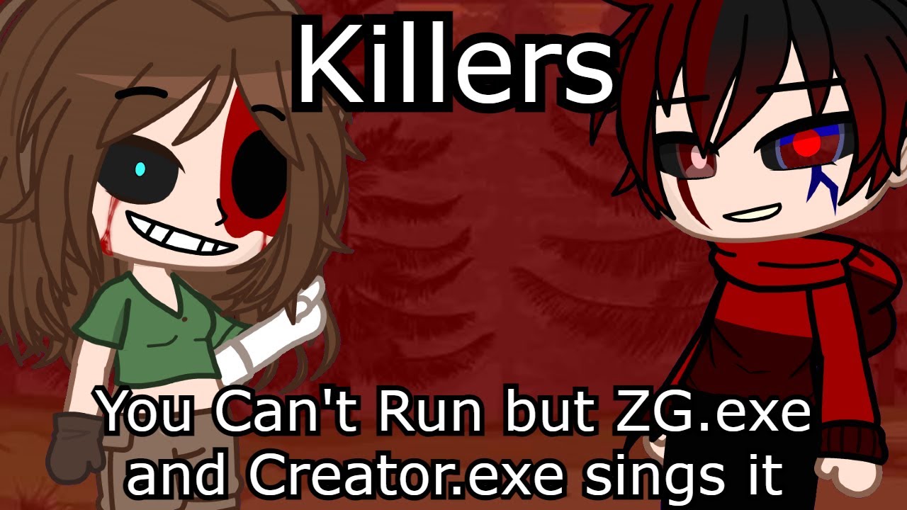 Killers || You Can't Run but ZG.exe and Creator.exe sings it || Gacha ...
