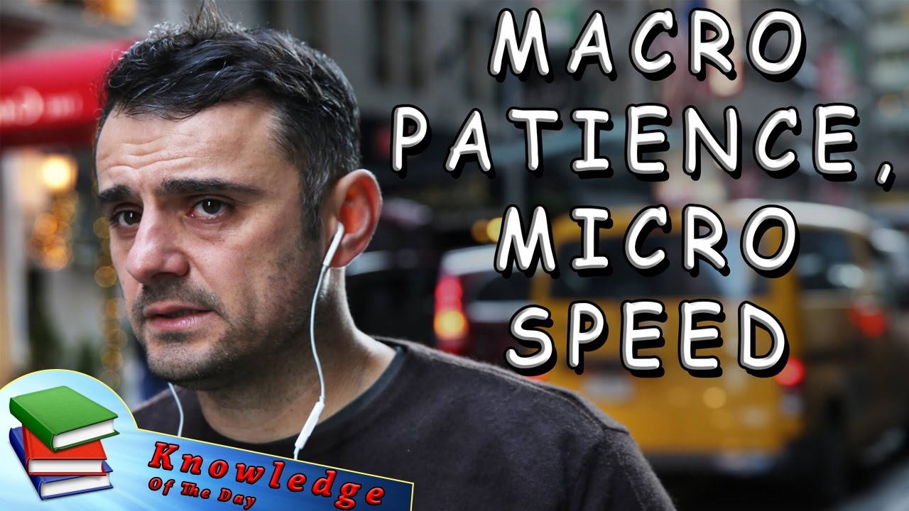 Gary Vaynerchuk says: Macro patience, micro speed - YouTube