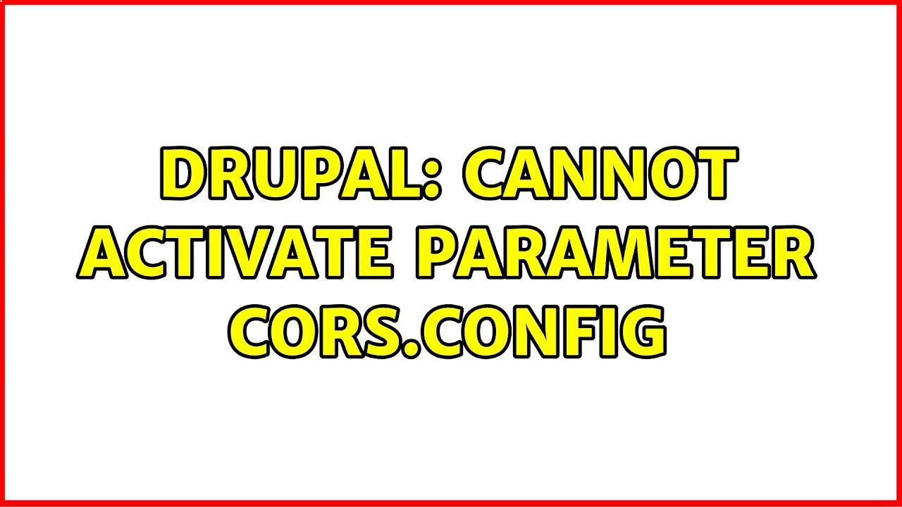 Drupal: Cannot activate parameter cors.config - YouTube