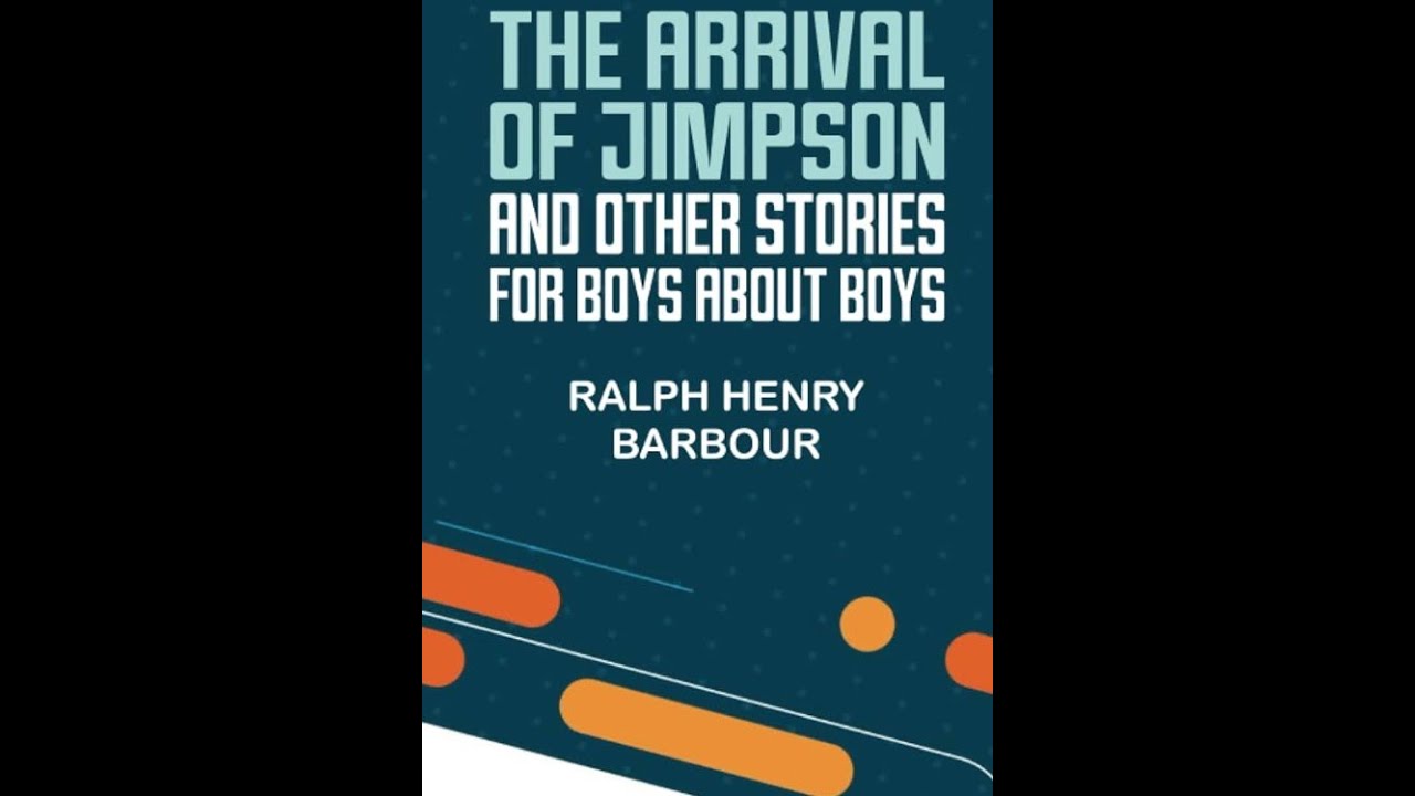 The Arrival of Jimpson by Ralph Henry Barbour - Audiobook - YouTube