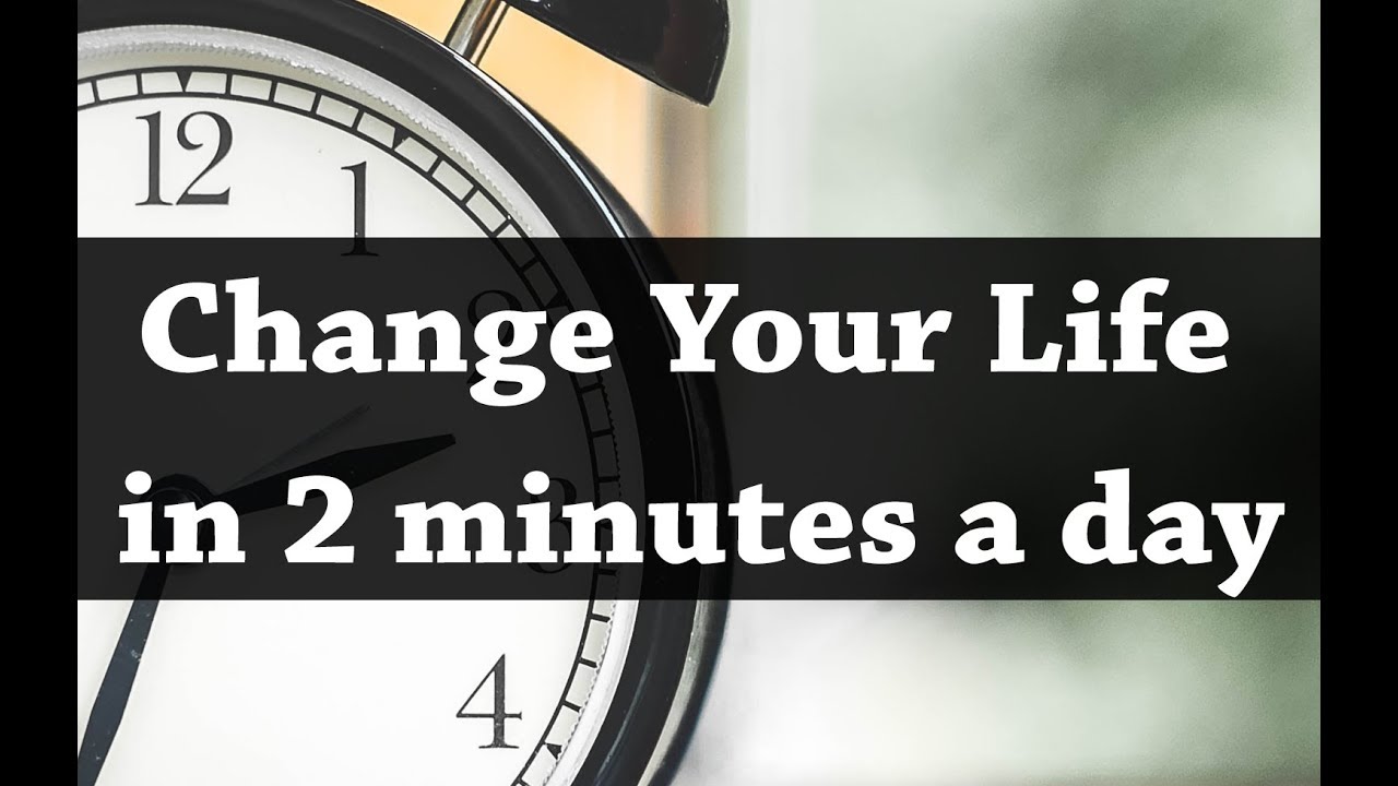 How to Change Your Life in Just 2 Minutes a Day - YouTube