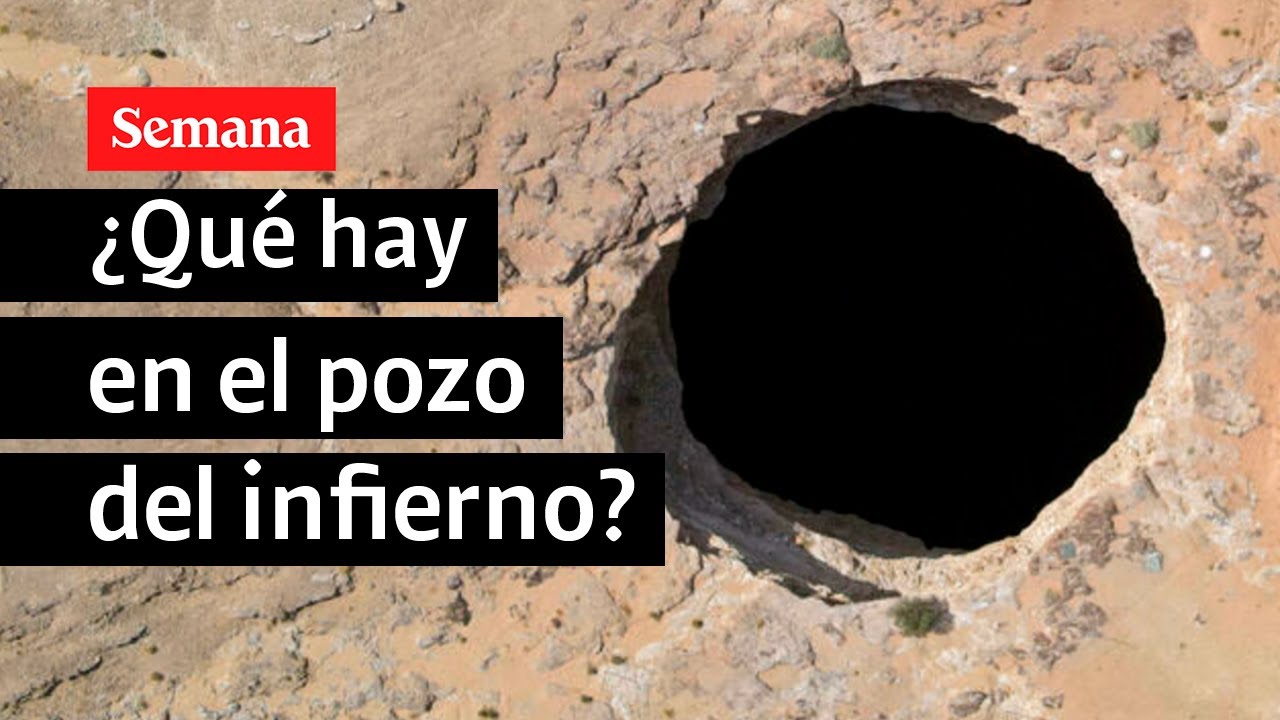Primera exploración al pozo del infierno | Mónica Jaramillo en Semana ...