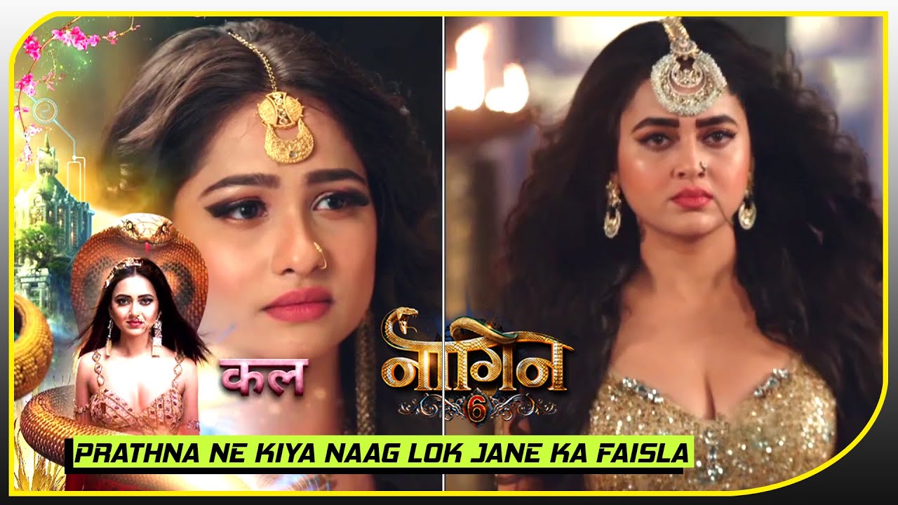Naagin 6: Prathna Ne Kiya Naag Lok Jane Ka Faisla, Raghu Ke Zindagi ...