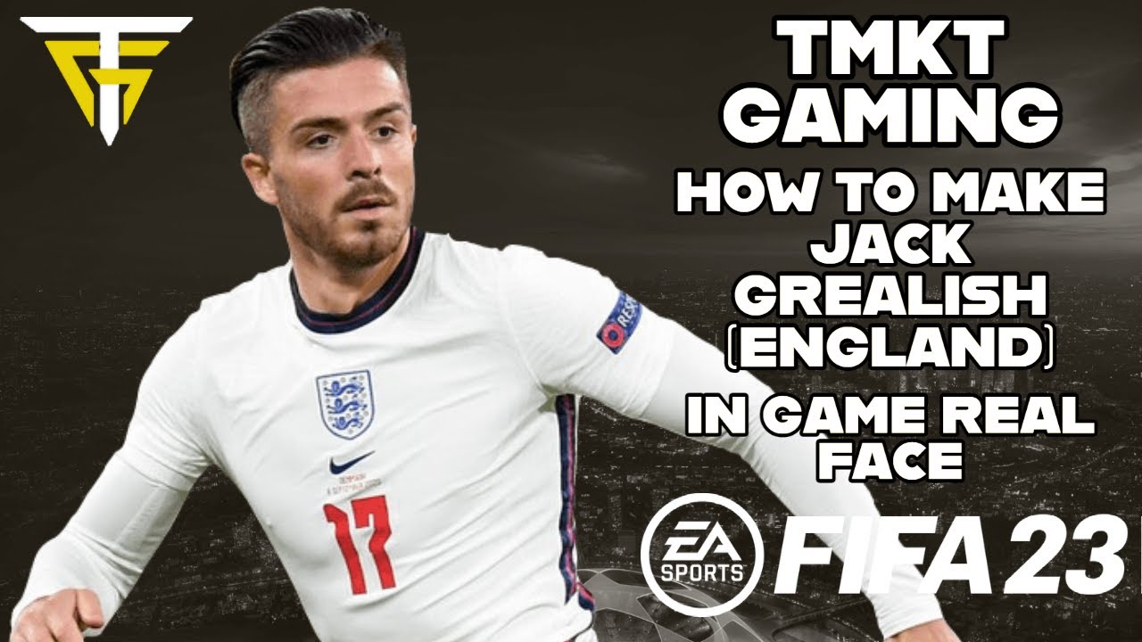 FIFA 23 - How To Make Jack Grealish (England) - In Game Real Face ...