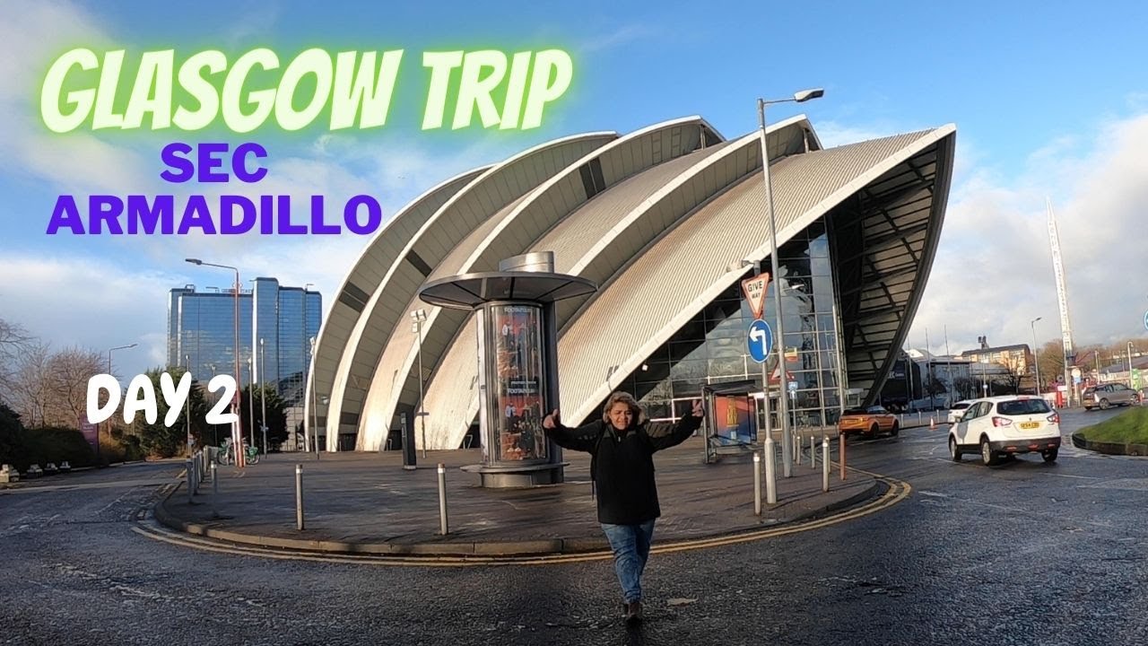 Trip to Scotland Day 2 | Glasgow Visit | OVO Hydro | SEC Armadillo ...