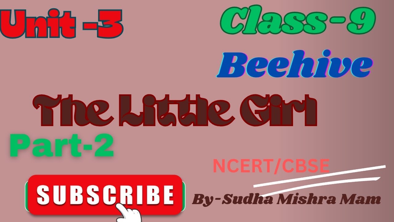 Class-9 / Unit -3 / Part -2 / The Little Girl / Beehive/ NCERT / CBSE ...