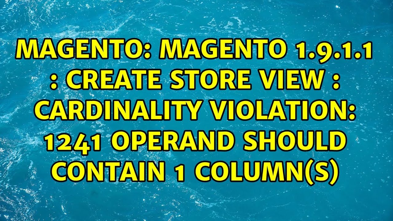 Magento 1911 Create Store View Cardinality Violation 1241 Operand Should Contain 1 8920