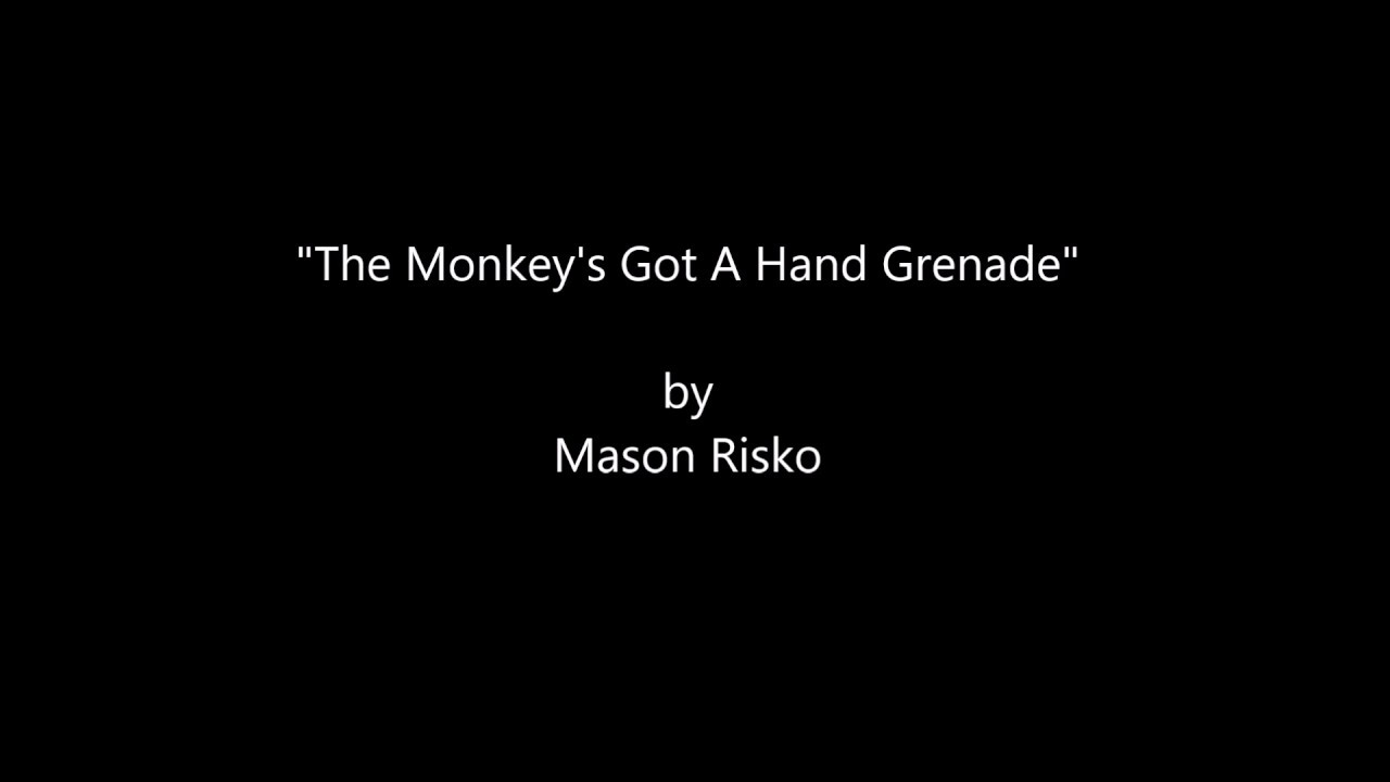 "The Monkey's Got A Hand Grenade" by Mason Risko - YouTube