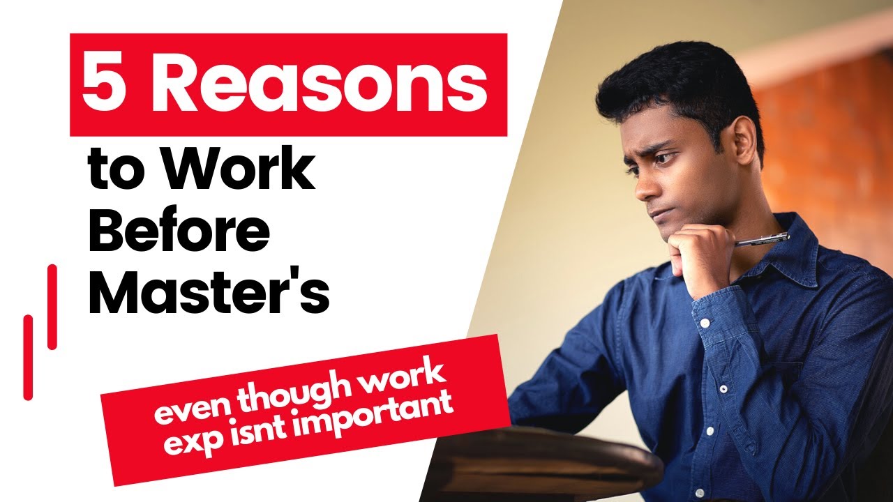 5 Reasons to Work Before Master's | Is Work Experience Important for ...