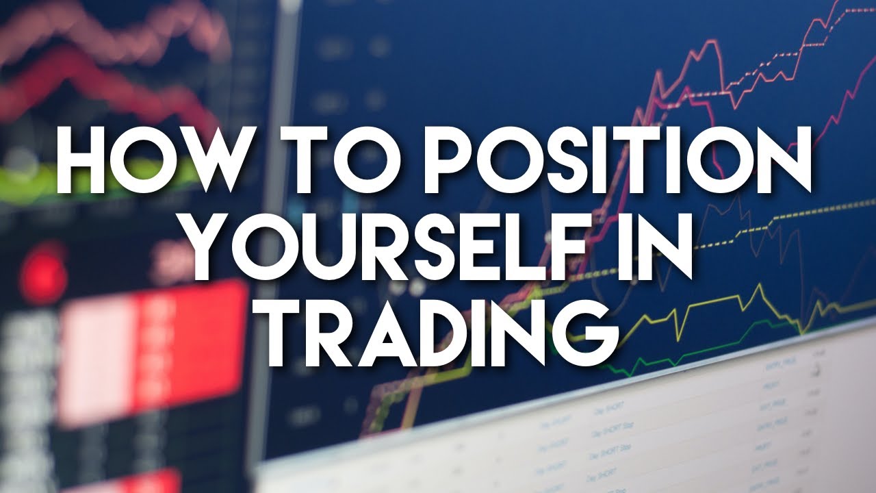 HOW TO POSITION YOURSELF IN TRADING - YouTube