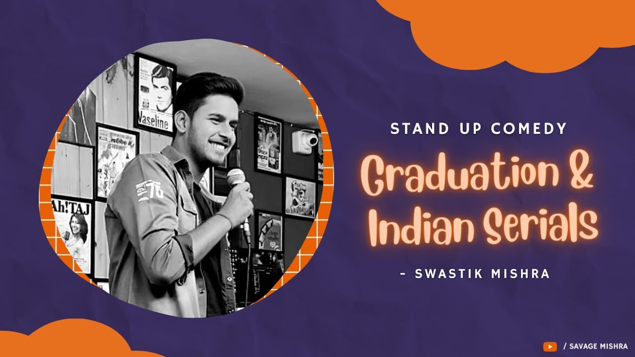 Graduation and Indian serials | Stand Up Comedy | by Swastik Mishra ...