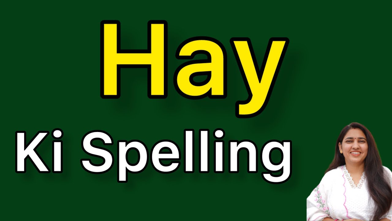 Hay spelling | Hay ki spelling - YouTube