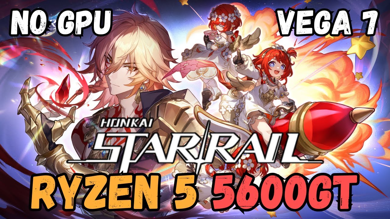 Honkai: Star Rail - Ryzen 5 5600GT - Vega 7 - No GPU - YouTube