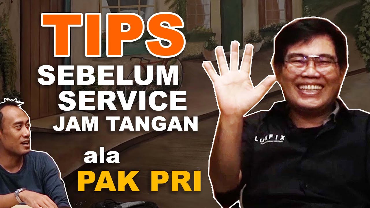 7 TIPS Sebelum SERVICE JAM TANGAN ala PAK PRI ‼️ - YouTube