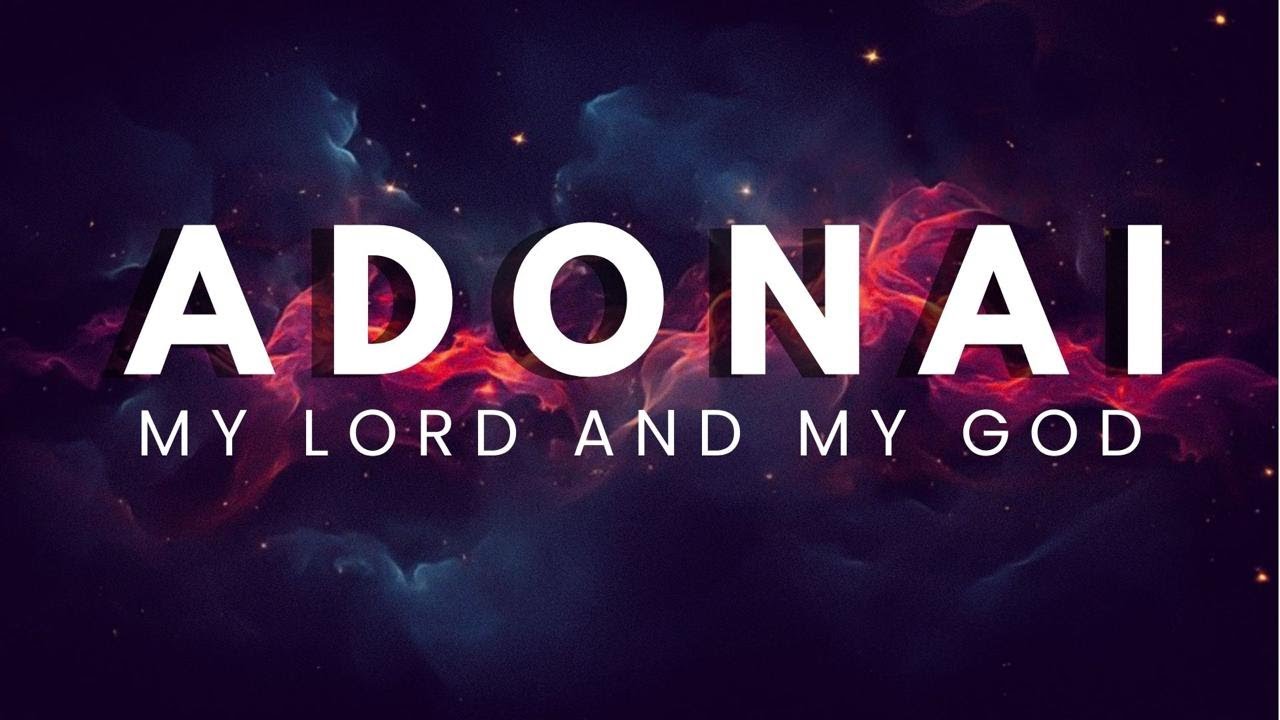 The Power of God's Name | PART 3 : ADONAI . . . My Lord and My God ...