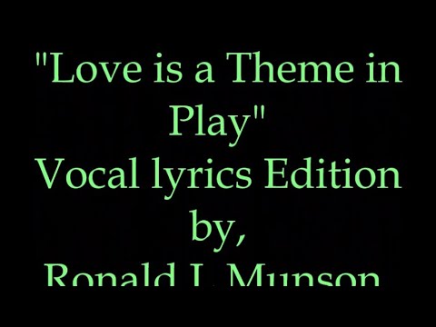 "Love is a Theme in Play" Vocal Lyrics Edition by, Ronald L Munson ...