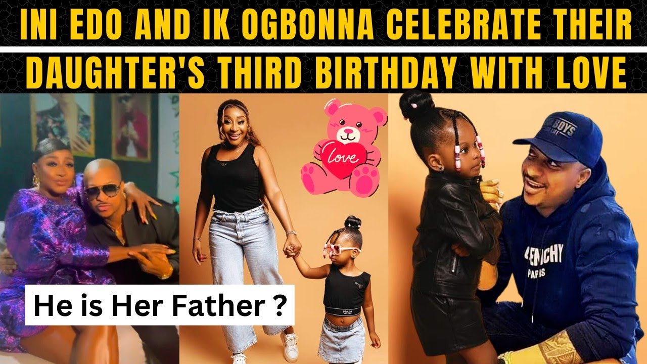 Ini Edo & IK Ogbonna Celebrate Their Daughters Third Birthday! Is He ...